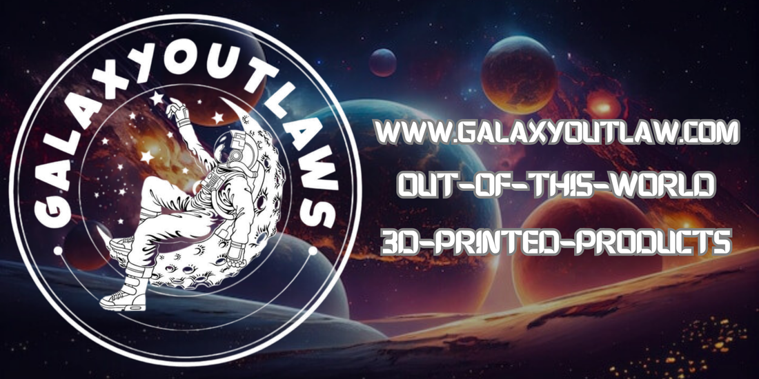 3d printed products – Galaxy Outlaws